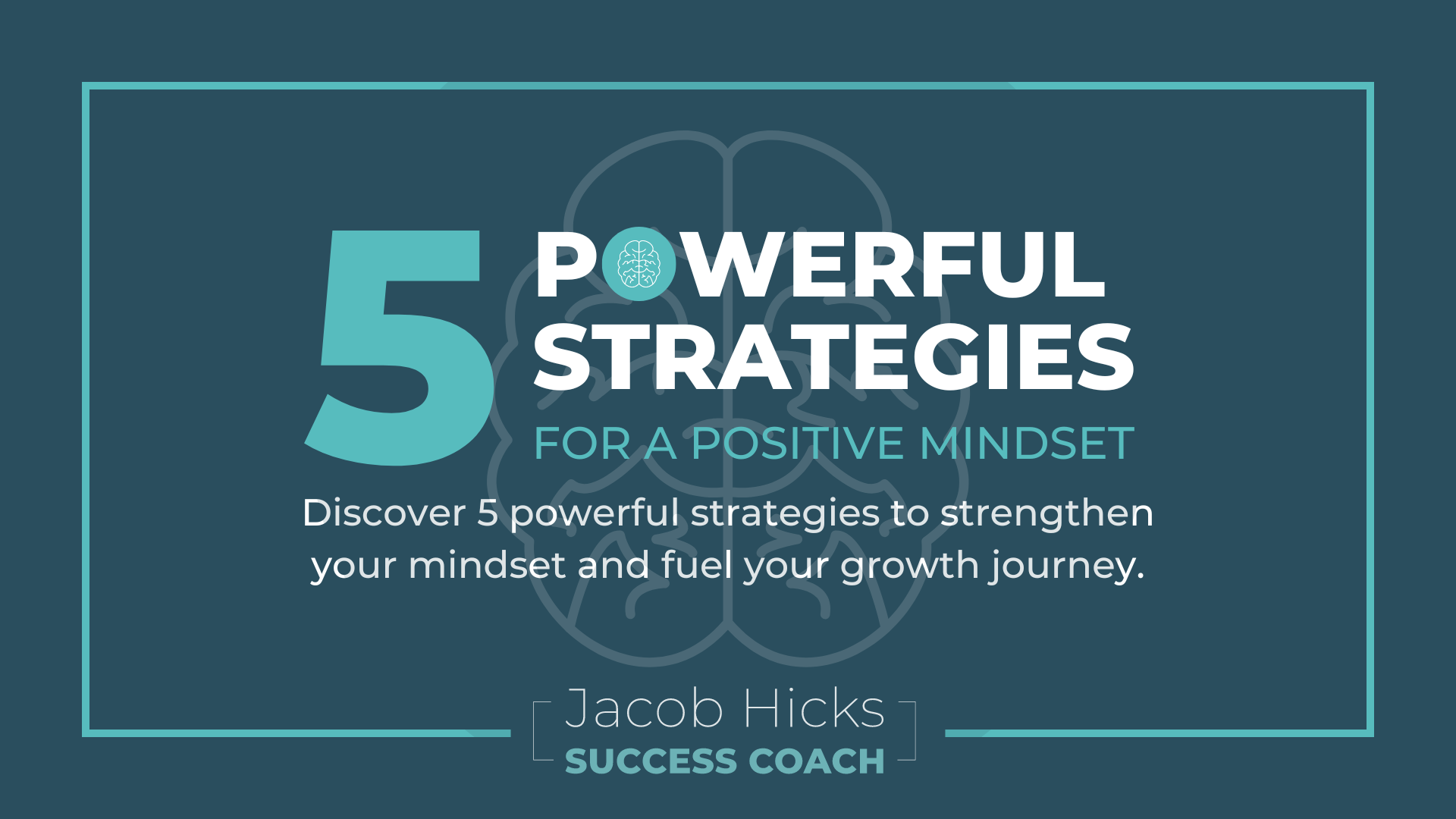 5 Powerful Strategies for a Positive Mindset - jacobhickscoach.com